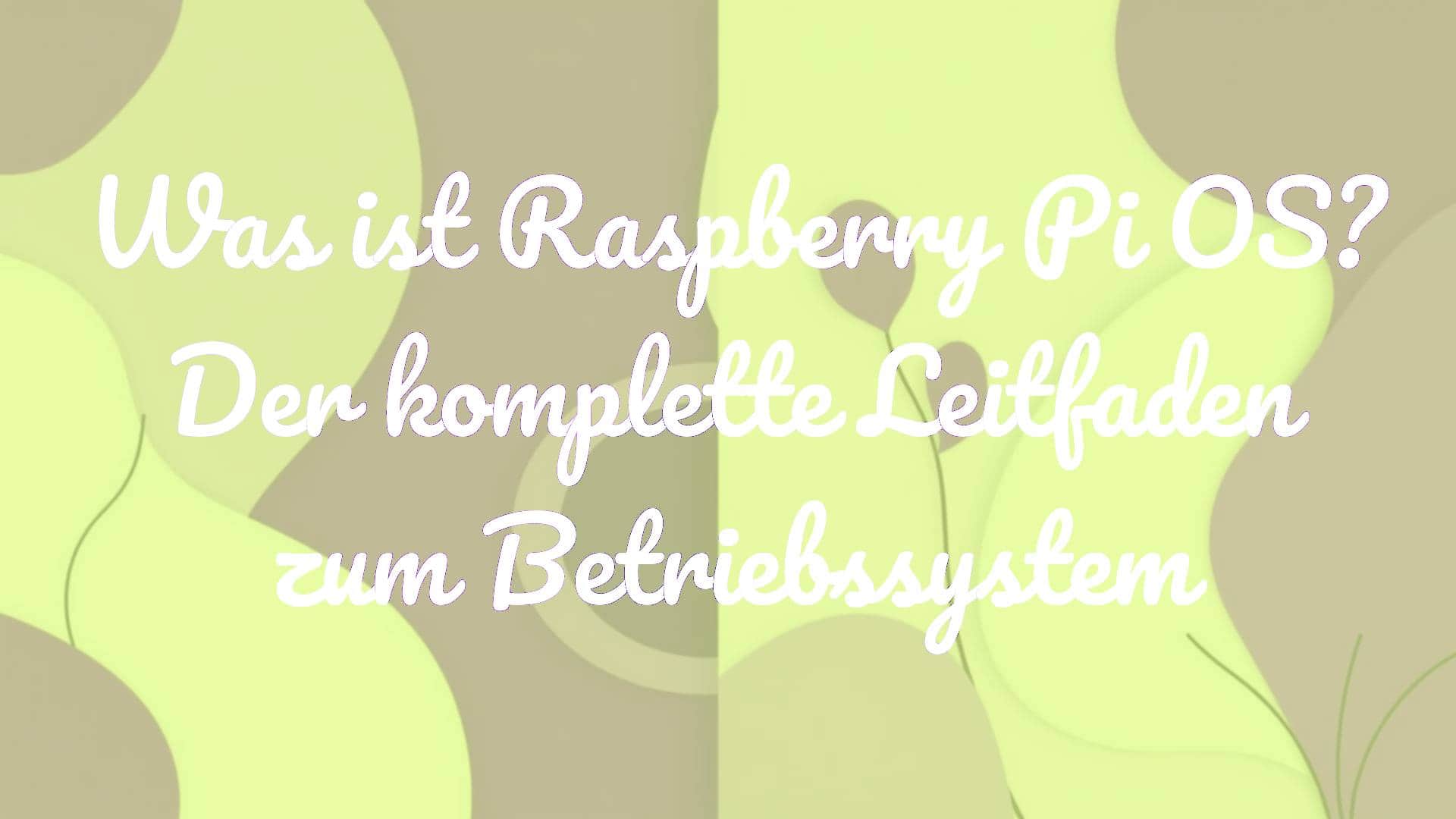 Was ist Raspberry Pi OS? Der komplette Leitfaden zum Betriebssystem ...